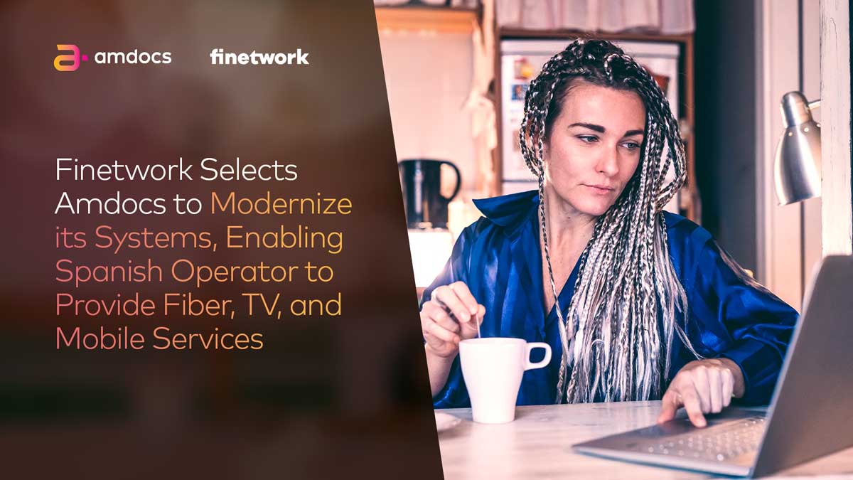 Finetwork Selects Amdocs to Modernize its Systems, Enabling Spanish Operator to Provide Fiber ...